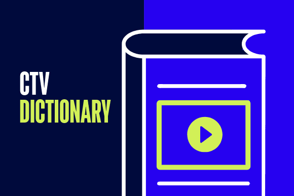 What Is CTV Advertising? | Your Complete Connected TV Dictionary